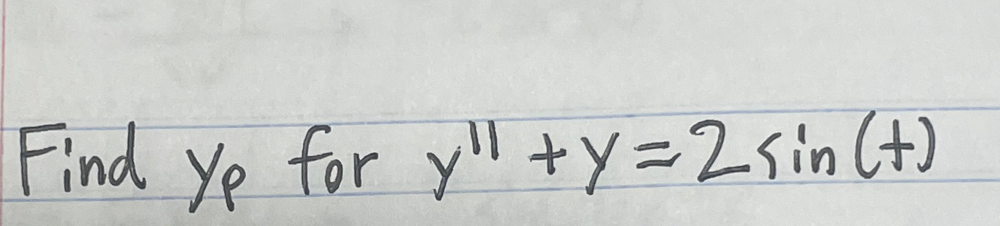 Solved Find yp ﻿for y''+y=2sin(t)Then find ySolve using | Chegg.com