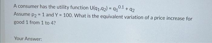 Solved A consumer has the utility function U(q1,q2)=q10.1+q2 | Chegg.com