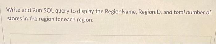 Solved Write and Run SQL query to display the RegionName, | Chegg.com