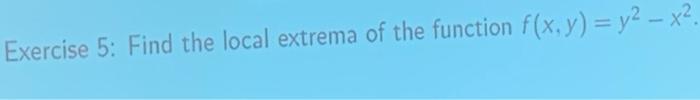 Solved Exercise 5: Find the local extrema of the function | Chegg.com