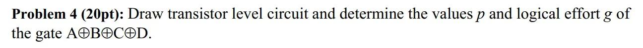 Solved Problem 4 (20pt): Draw transistor level circuit and | Chegg.com