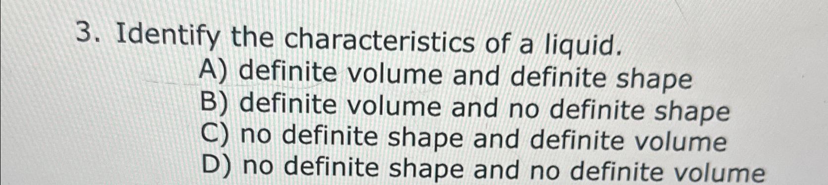 Solved Identify the characteristics of a liquid.A) ﻿definite | Chegg.com