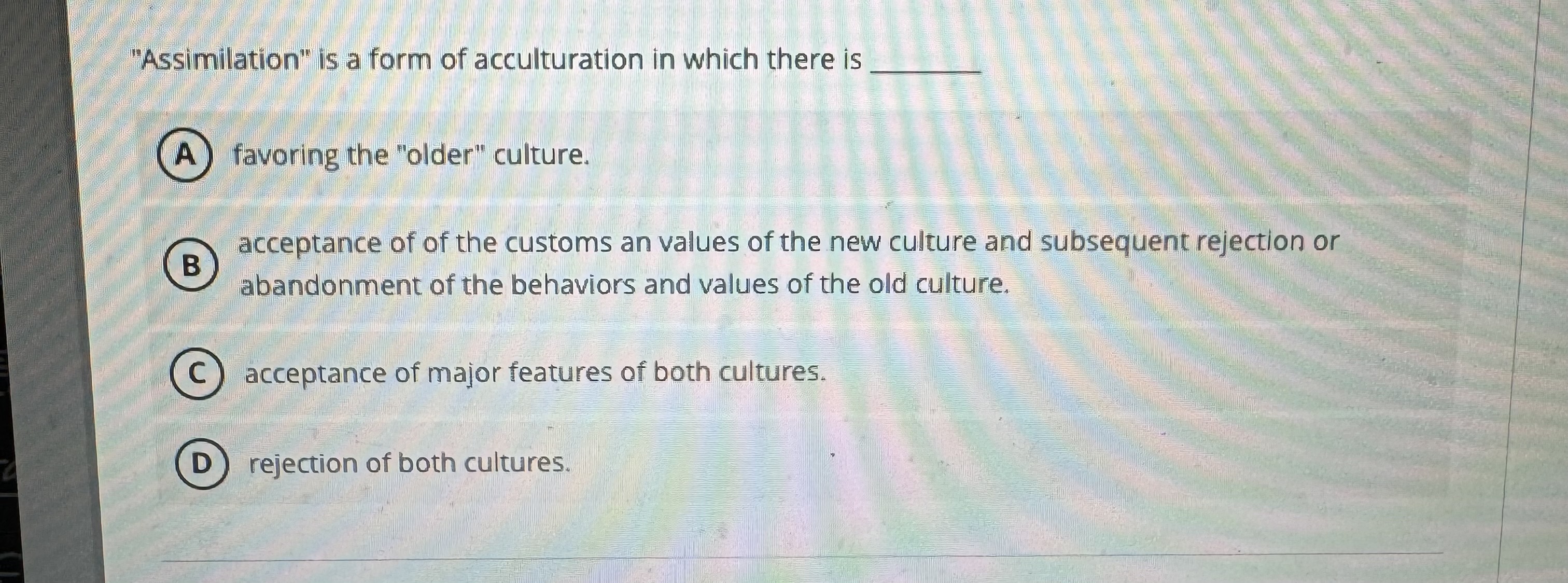 Solved Question 41"Assimilation" is a form of acculturation | Chegg.com