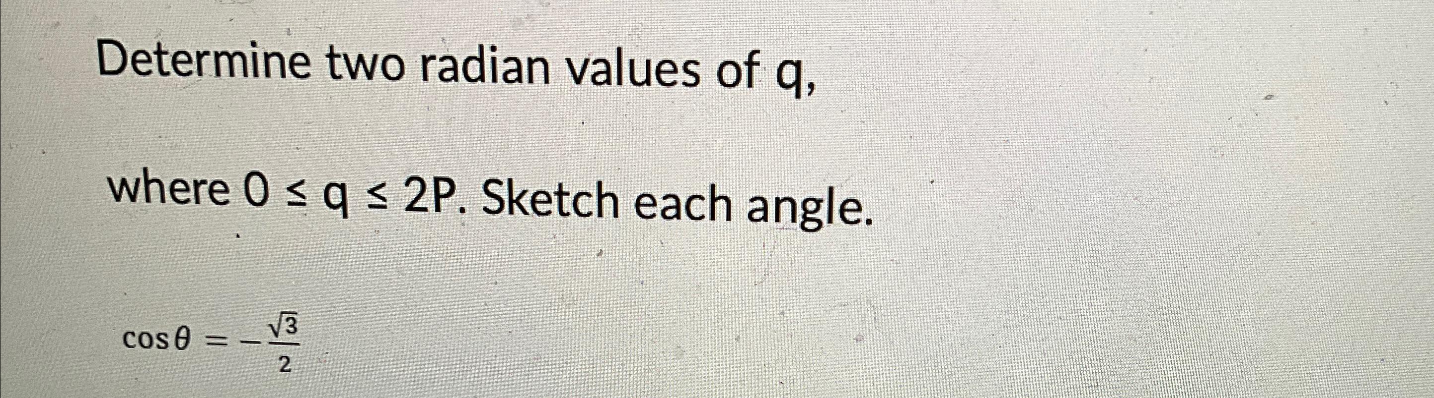 Solved Determine two radian values of q,where 0≤q≤2P. | Chegg.com