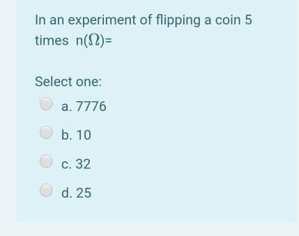 Solved In an experiment of flipping a coin 5 times n(S2)= | Chegg.com
