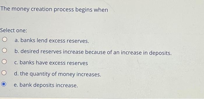 Solved The money creation process begins when Select one: a. | Chegg.com