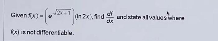 Solved Given f(x)=(e2x+1)(ln2x), find dxdf and state all | Chegg.com