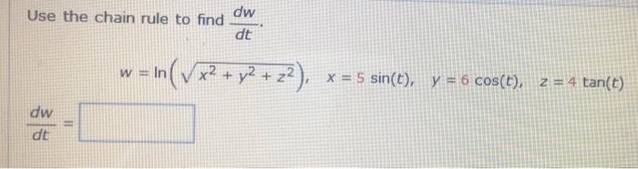 Solved Use the chain rule to find dw dt w = In x2 + y2 + | Chegg.com