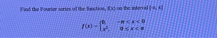 Solved Find the Fourier series of the function, f(x) on the | Chegg.com