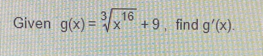 Solved Given g(x)=x163+9, ﻿find g'(x) | Chegg.com