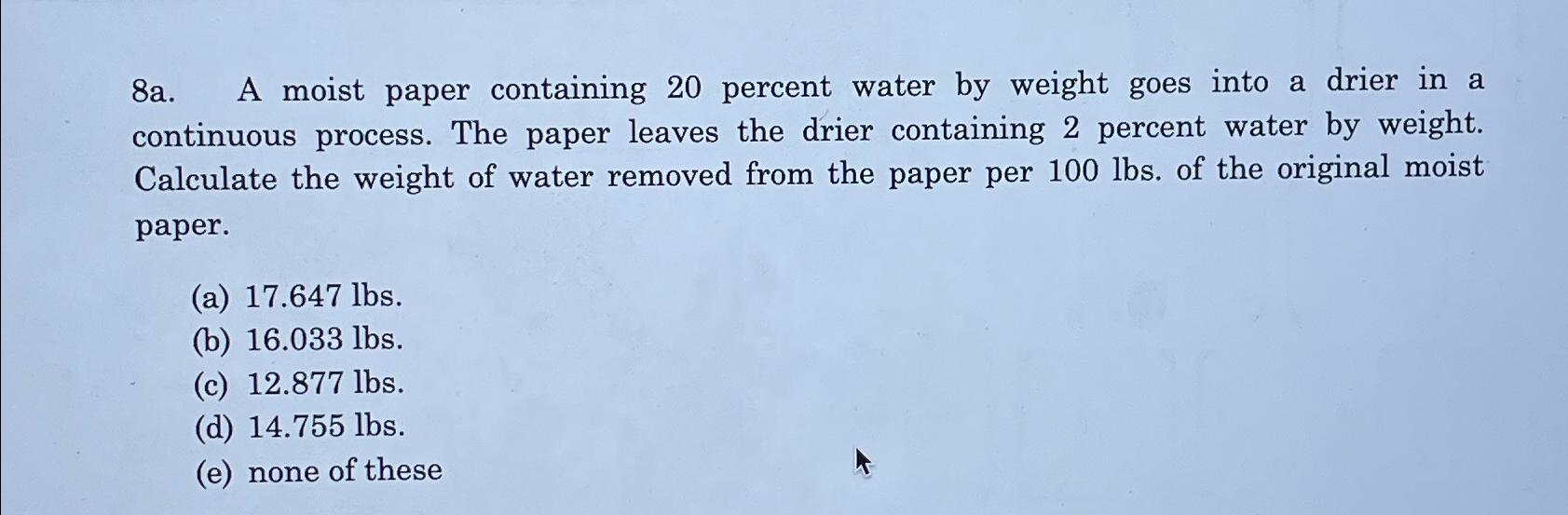 Solved 8a. ﻿A moist paper containing 20 ﻿percent water by | Chegg.com