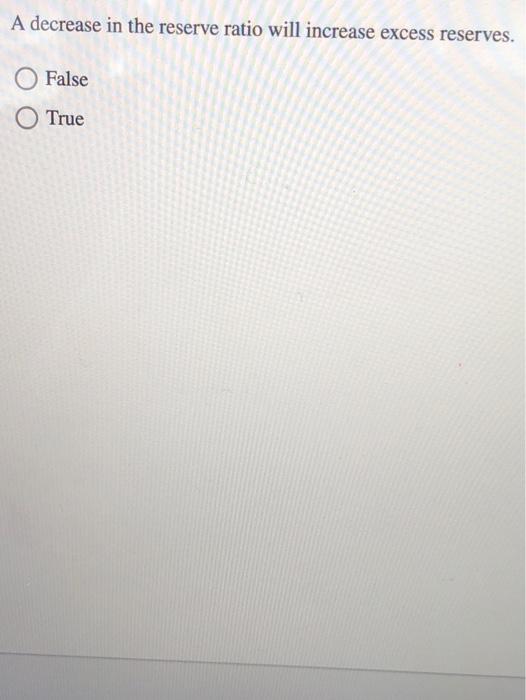 Solved A decrease in the reserve ratio will increase excess | Chegg.com