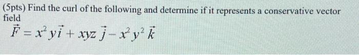 Solved (5pts) Find the curl of the following and determine | Chegg.com