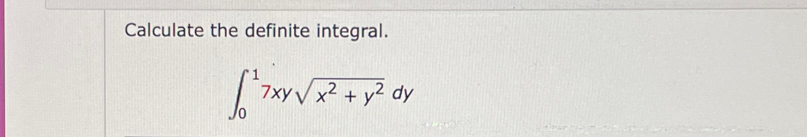 Solved Calculate the definite integral.∫017xyx2+y22dy | Chegg.com