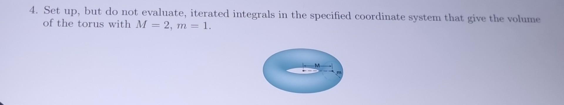 Solved Set up, but do not evaluate, iterated integrals in | Chegg.com