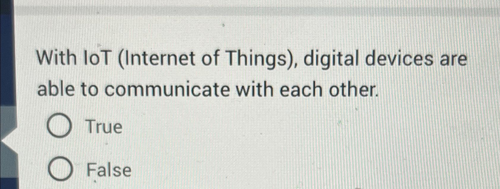 Solved With loT (Internet of Things), ﻿digital devices are | Chegg.com