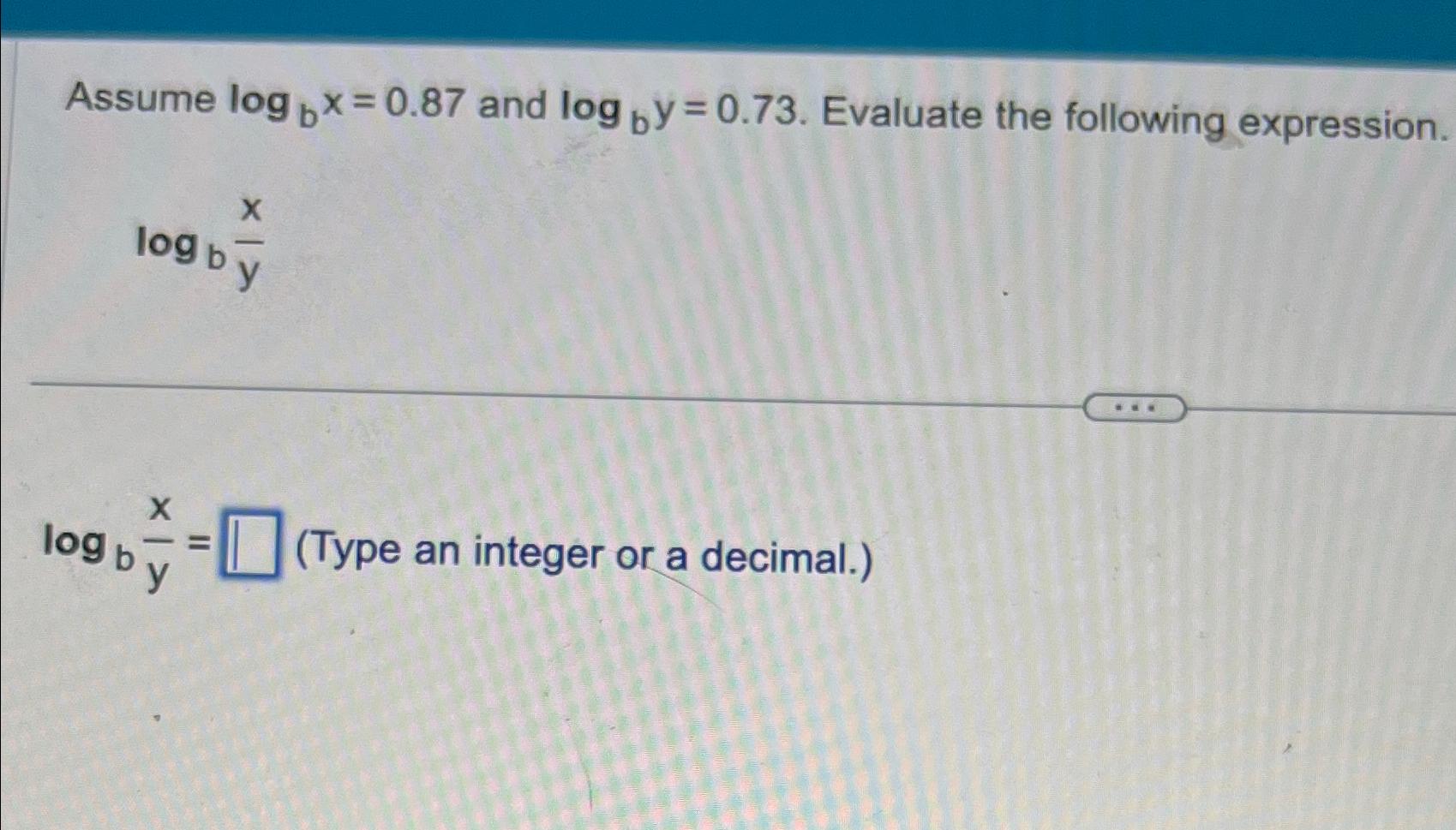 Solved Assume logbx=0.87 ﻿and logby=0.73. ﻿Evaluate the | Chegg.com