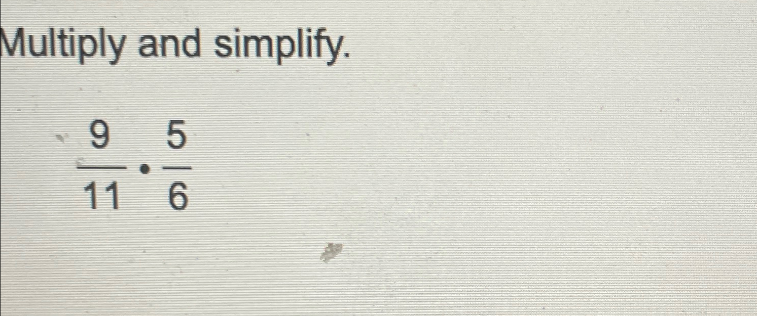 Solved Multiply and simplify.911*56 | Chegg.com