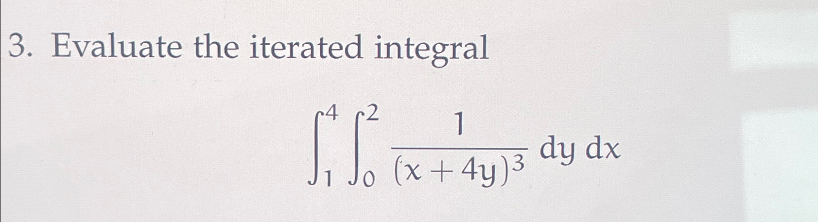Solved Evaluate the iterated integral∫14∫021(x+4y)3dydx | Chegg.com