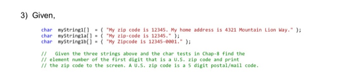 Solved 3) Given, char myString1[] = { "My zip code is 12345. | Chegg.com