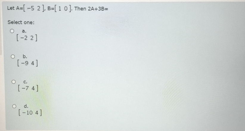 Solved Let A=[-52],B=[10]. ﻿Then 2A+3B=Select | Chegg.com