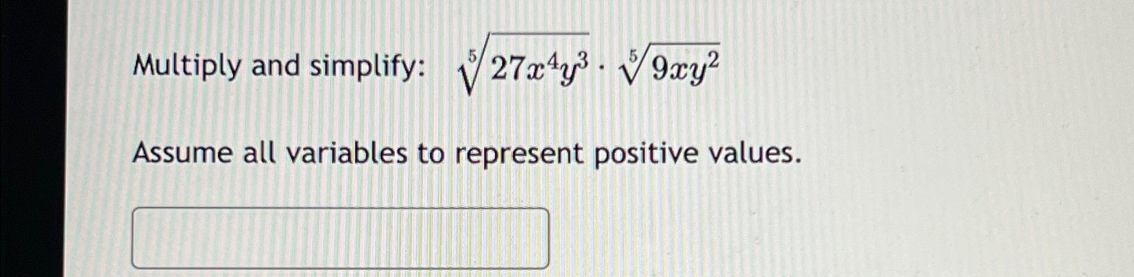 Solved Multiply and simplify: 27x4y35*9xy25Assume all | Chegg.com