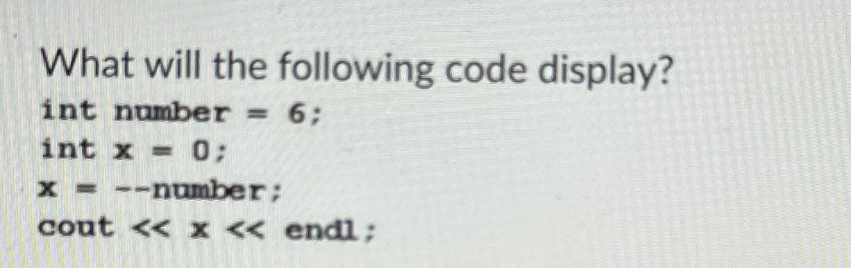 Solved What will the following code display?int number | Chegg.com