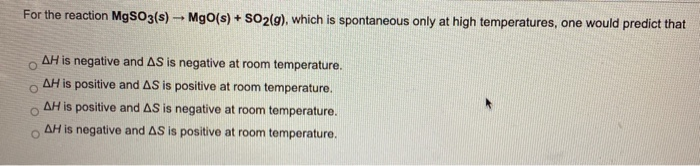 Solved For the reaction MgSO3(s) - Mg(s) + SO2(g), which is | Chegg.com