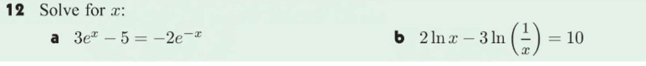 Solved 12 ﻿Solve for x ﻿:a 3ex-5=-2e-xb 2lnx-3ln(1x)=10 | Chegg.com