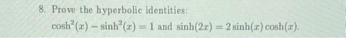 Solved 8. Prove the hyperbolic identities: | Chegg.com