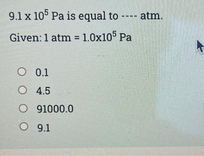 Solved 9.1 x 105 Pa is equal to ---- atm. Given:1 atm = | Chegg.com