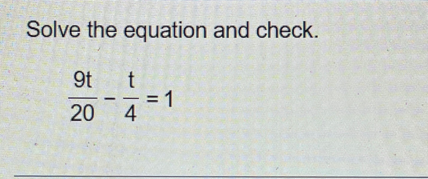 Solved Solve the equation and check.9t20-t4=1 | Chegg.com