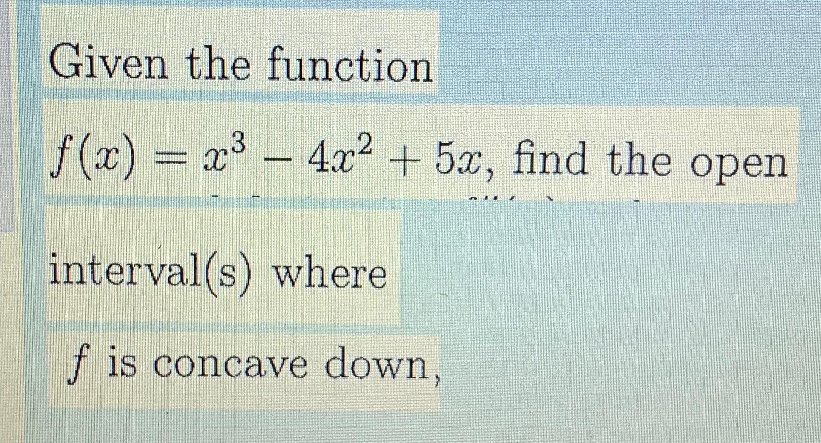 Solved Given the function f(x)=x3-4x2+5x, ﻿find the open | Chegg.com