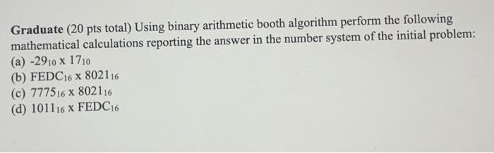 Solved Graduate ( 20 pts total) Using binary arithmetic | Chegg.com Solved Graduate ( 20 pts total) Using binary arithmetic | Chegg.com
