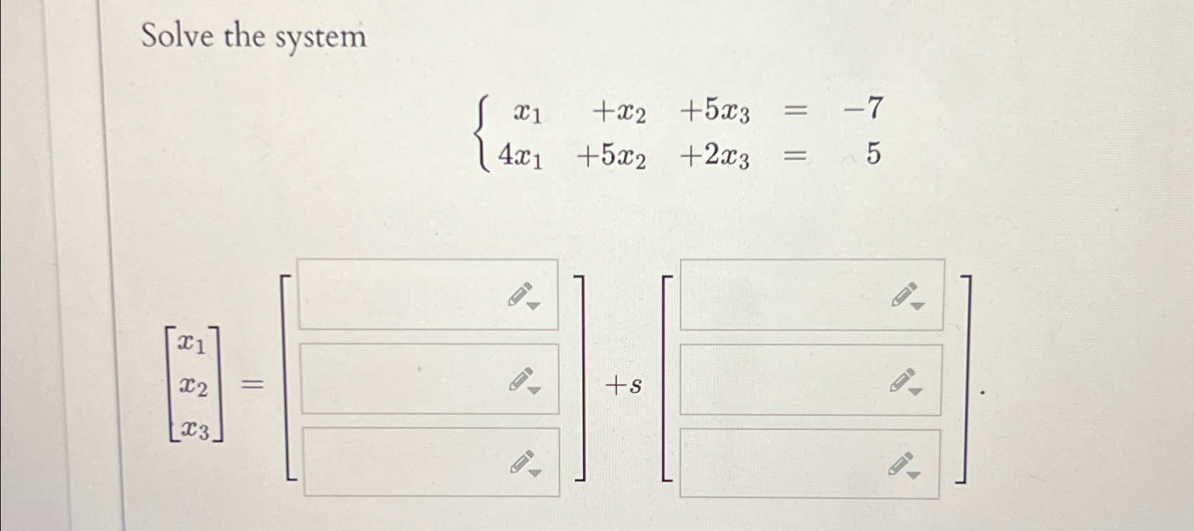 Solve the systemx1+x2+5x3,=-74x1+5x2+2x3,=,5 | Chegg.com