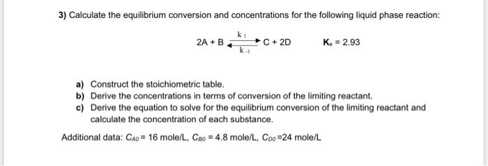 Solved 3) Calculate the equilibrium conversion and | Chegg.com