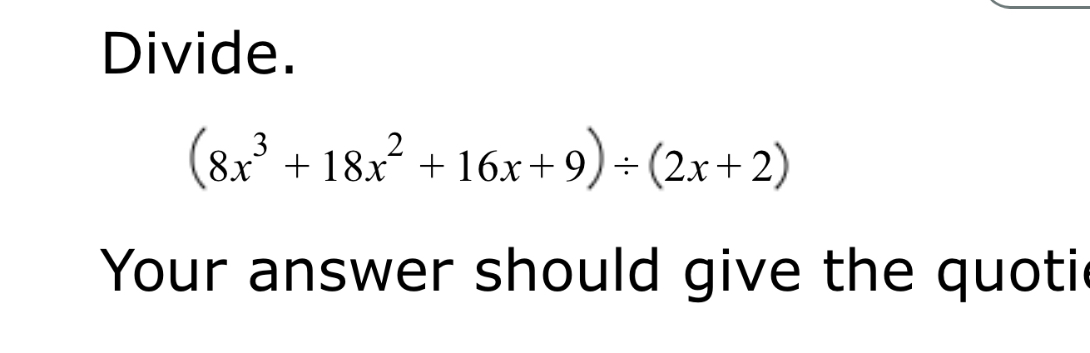 Solved Divide.(8x3+18x2+16x+9)÷(2x+2)Your answer should give | Chegg.com