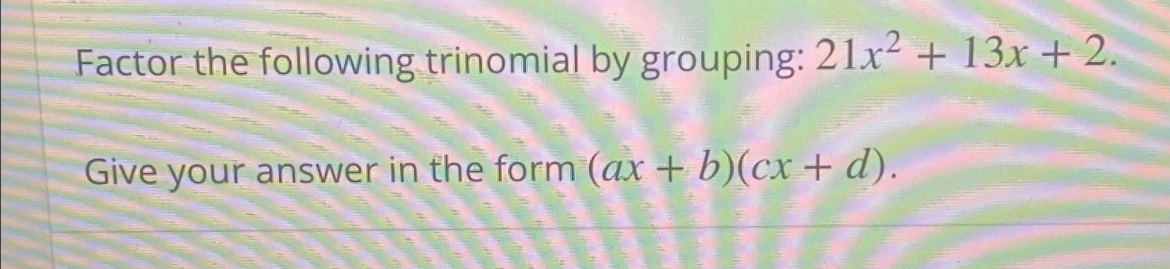 Solved Factor the following trinomial by grouping: | Chegg.com