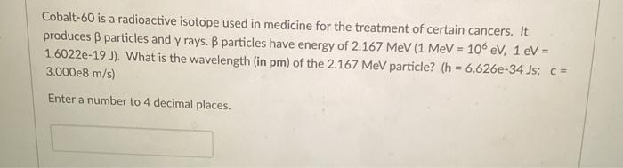 Solved Cobalt-60 is a radioactive isotope used in medicine | Chegg.com