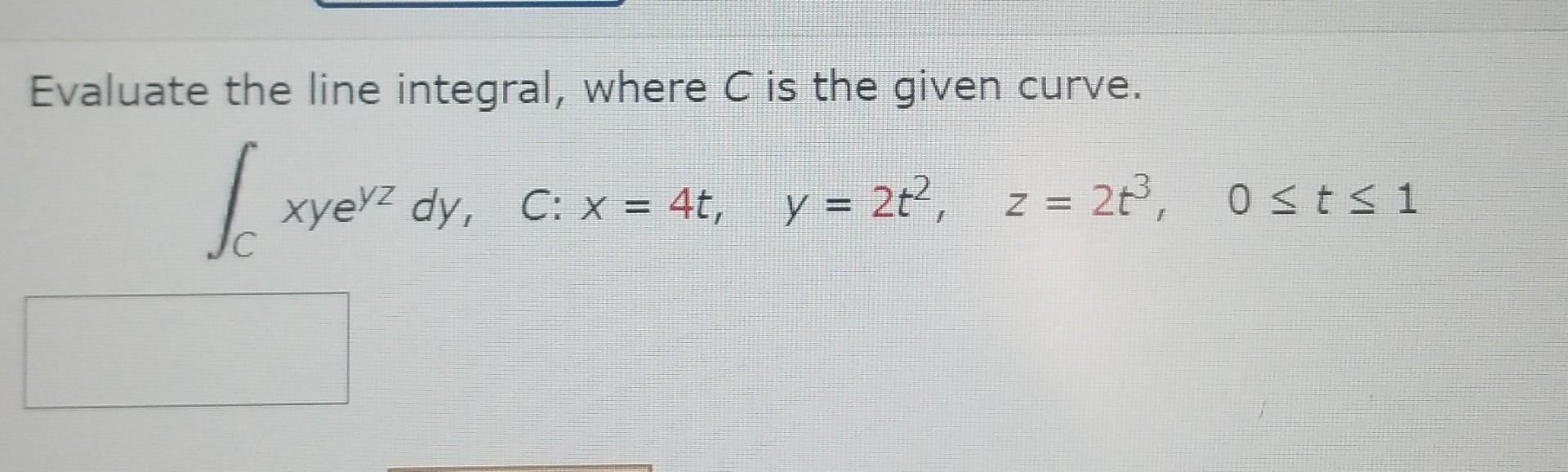 Solved Evaluate the line integral, where C is the given | Chegg.com