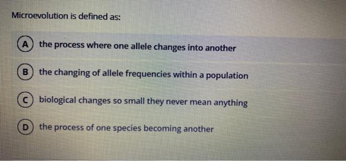 Solved Microevolution is defined as: A the process where one | Chegg.com