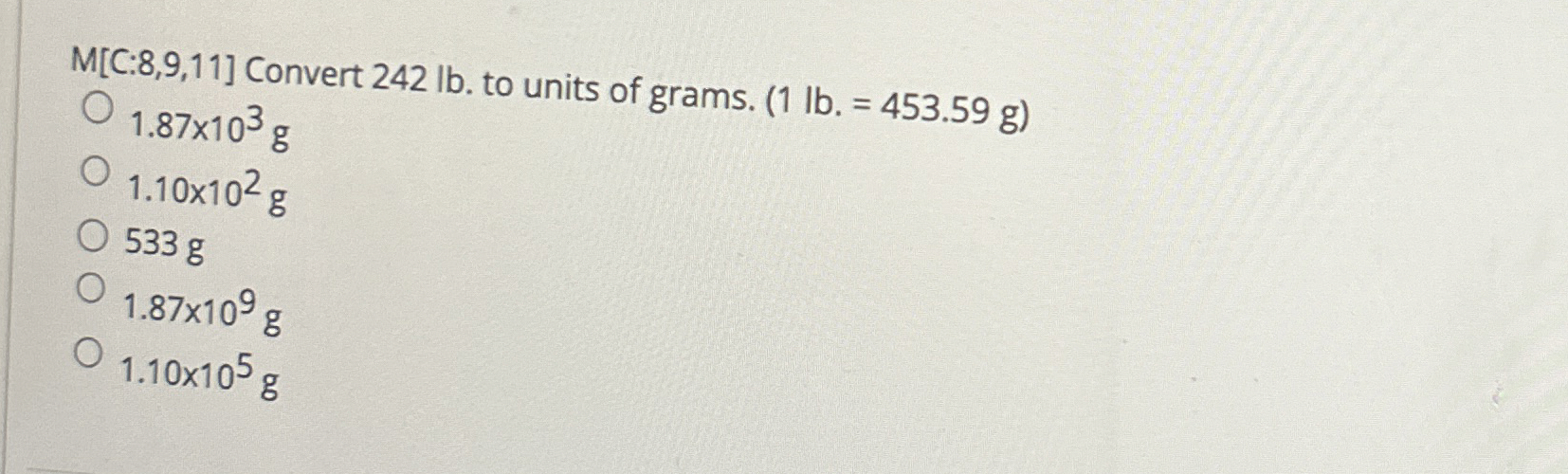 Solved M[C:8,9,11] ﻿Convert 242 ﻿lb . ﻿to units of grams. (1 | Chegg.com