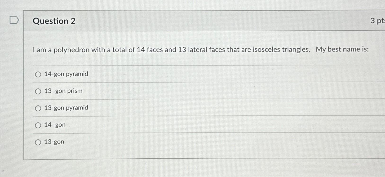 Solved Question 2I am a polyhedron with a total of 14 ﻿faces | Chegg.com
