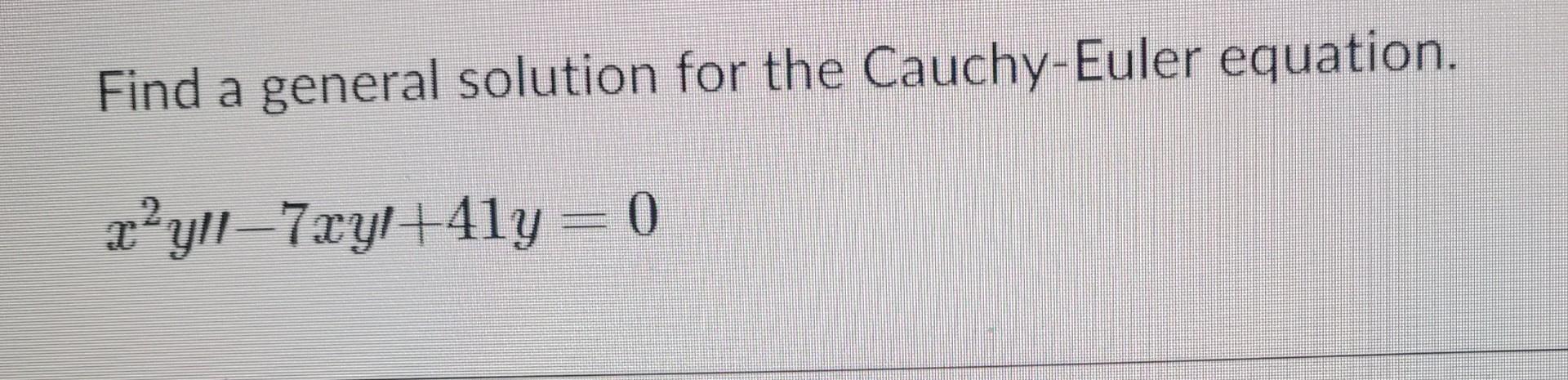 Solved Find a general solution for the Cauchy-Euler | Chegg.com