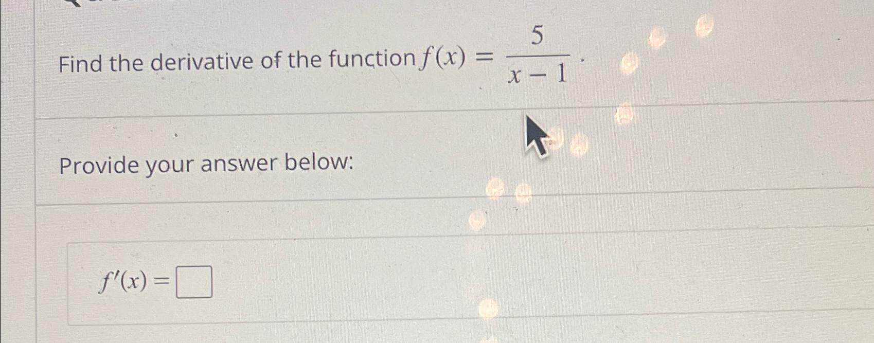 Solved Find the derivative of the function f(x)=5x-1Provide | Chegg.com
