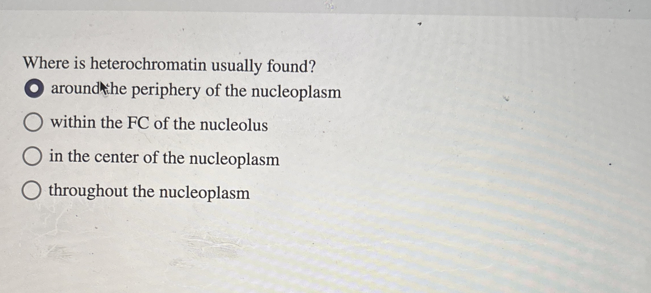 Solved Where is heterochromatin usually found?aroundihe | Chegg.com