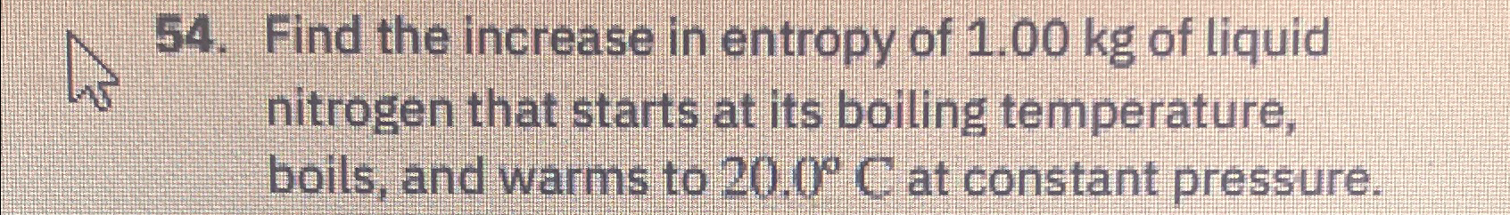 Solved Find the increase in entropy of 1.00kg ﻿of liquid | Chegg.com