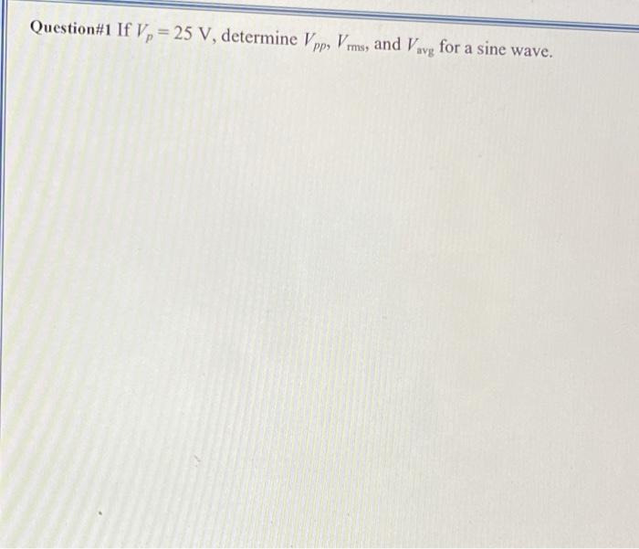 Solved Question#1 If Vo = 25 V, determine Vpp, Vrms, and | Chegg.com