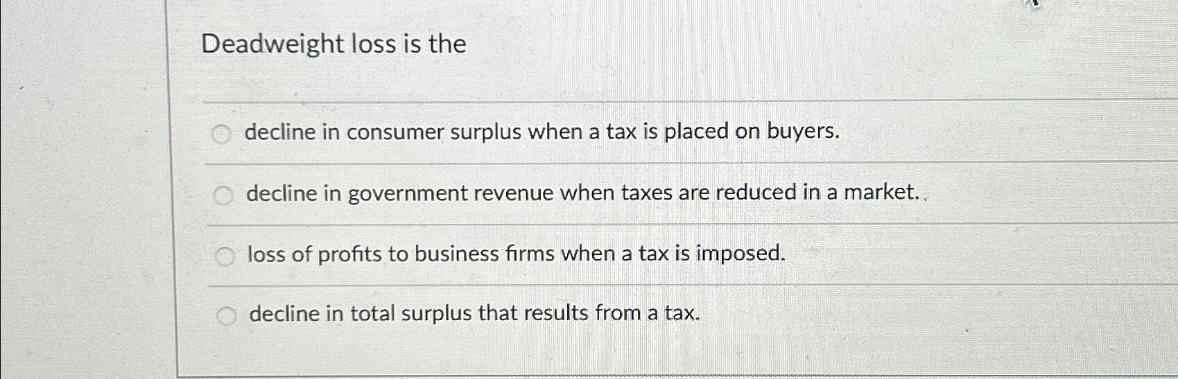 Solved Deadweight loss is thedecline in consumer surplus | Chegg.com