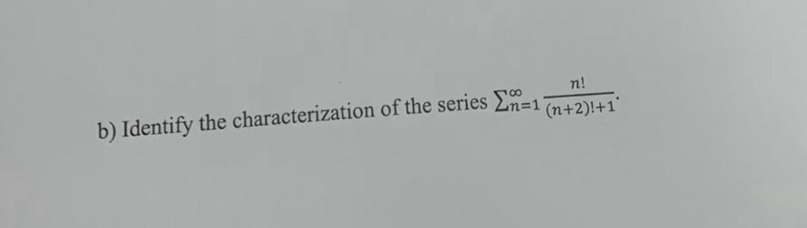 Solved b) ﻿Identify the characterization of the series | Chegg.com